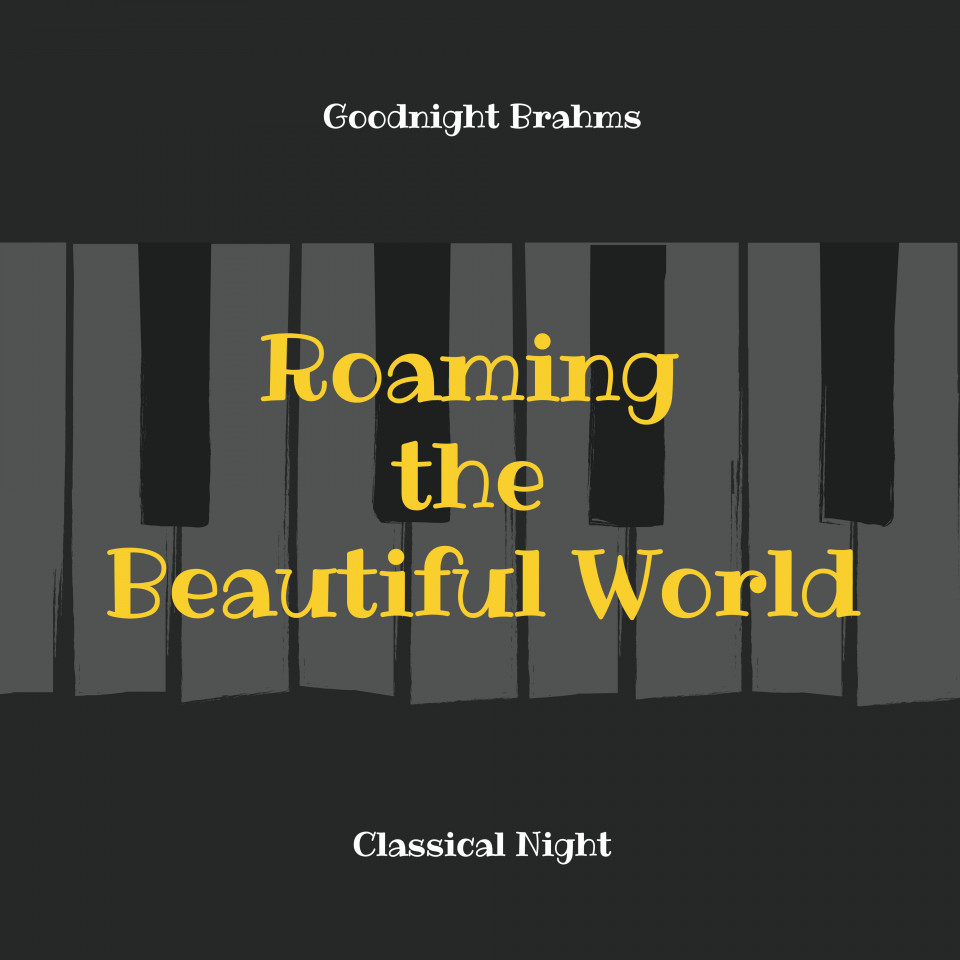 Goodnight Brahms : Roaming the Beautiful World - Classical Night ...